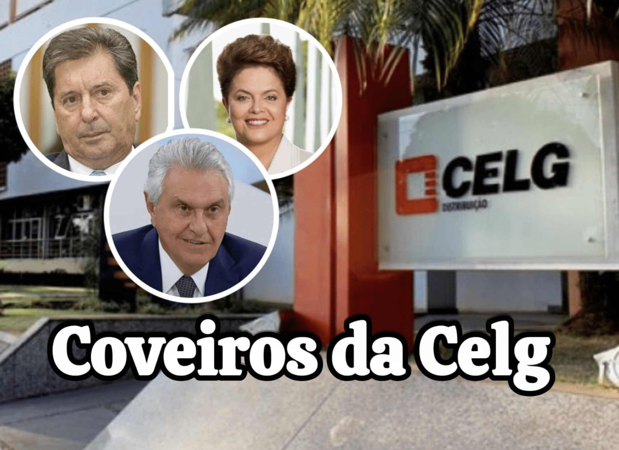 Caiado pratica o “canalhocratismo” ao vender tudo o que restou da Celg ...